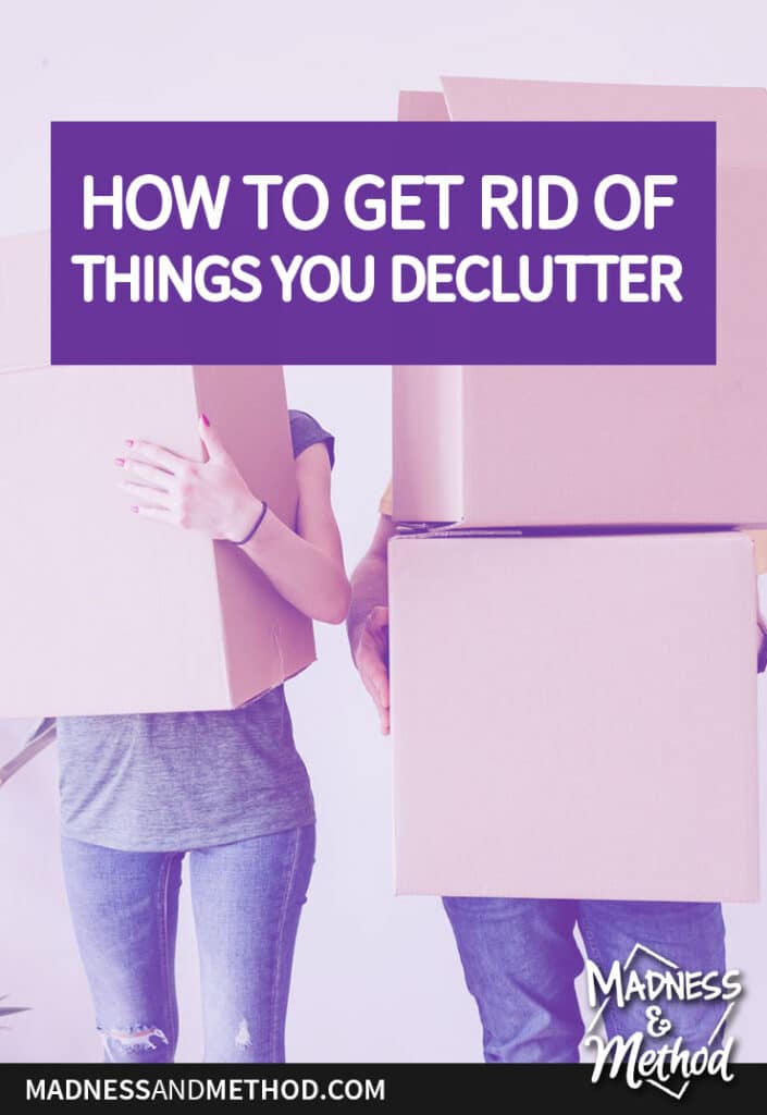 How To: Get Rid of Things | Madness & Method