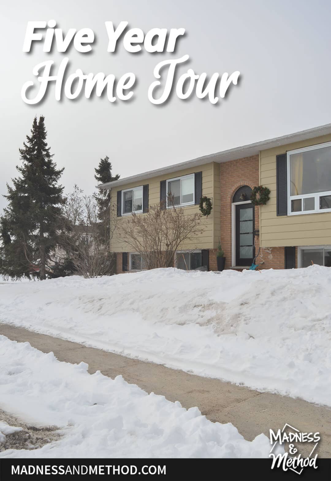 Our Five Year Home Tour | Madness & Method